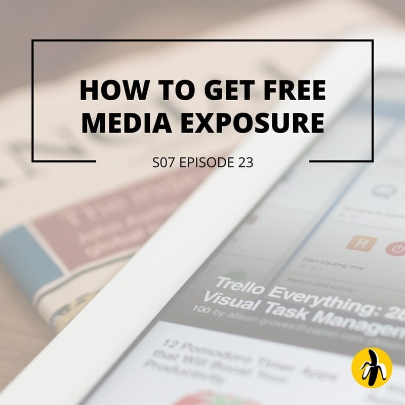 S07 Episode 23: How to get free media exposure | Basic Bananas
