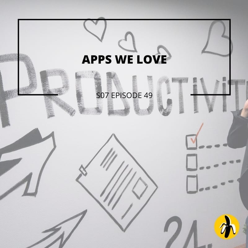 S07 EPISODE 49: Apps We Love | Basic Bananas