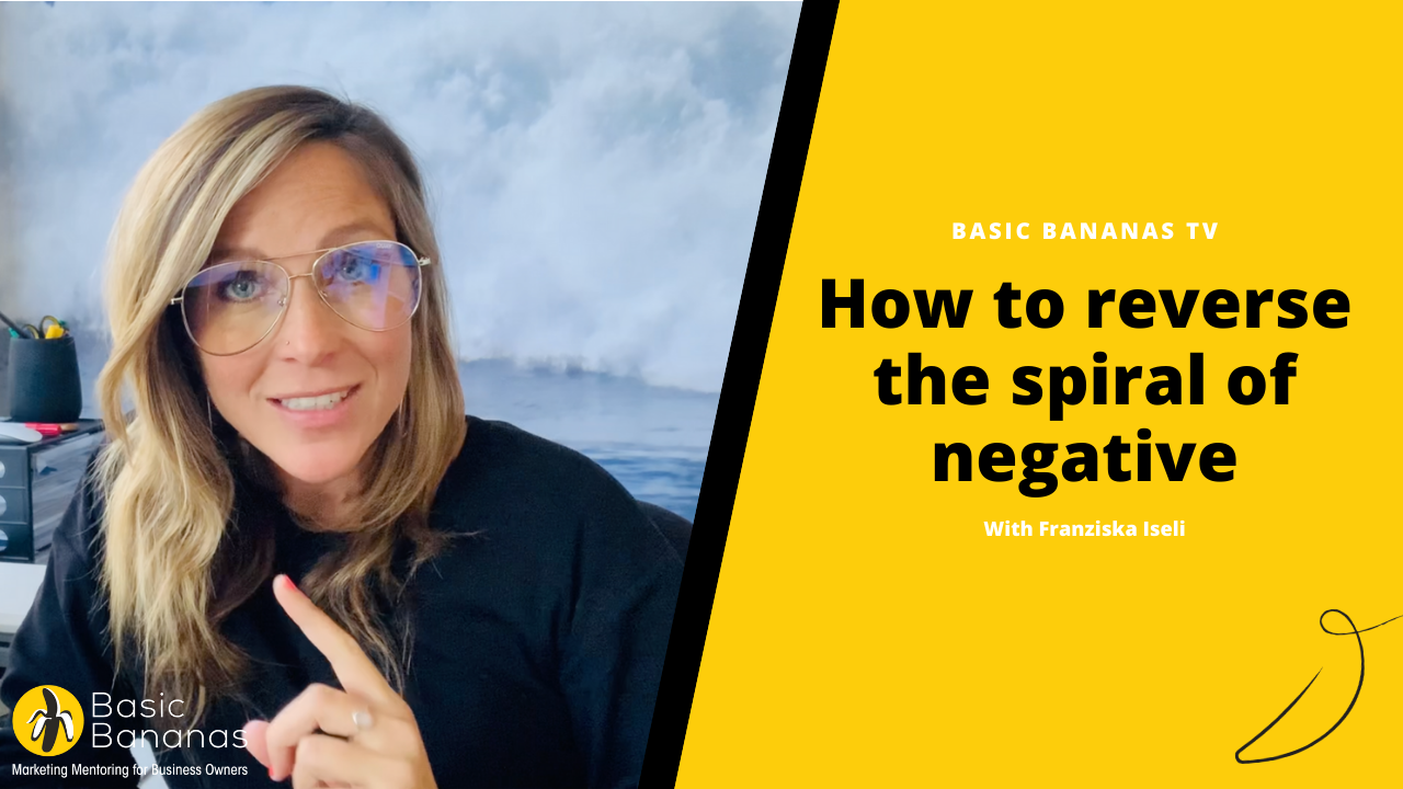 How to reverse the spiral of negative | Basic Bananas