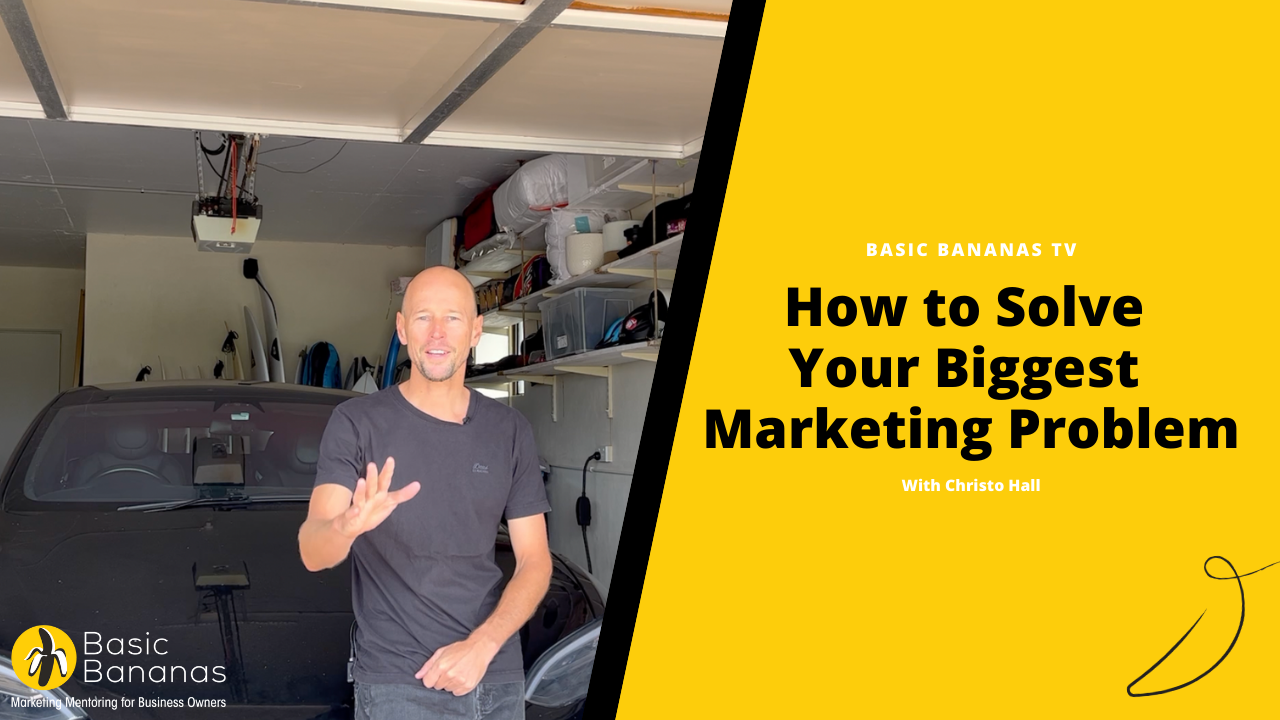 How to Solve Your Biggest Marketing Problem | Basic Bananas
