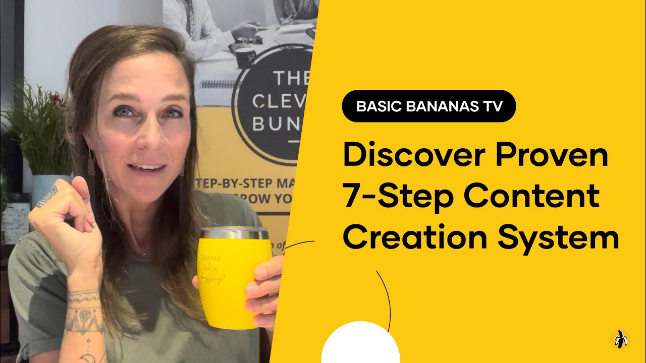 Discover Proven 7-Step Content Creation System | Basic Bananas