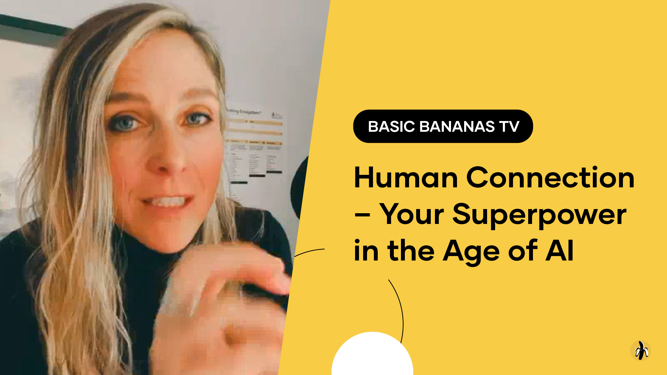 Human Connection – Your Superpower | Basic Bananas